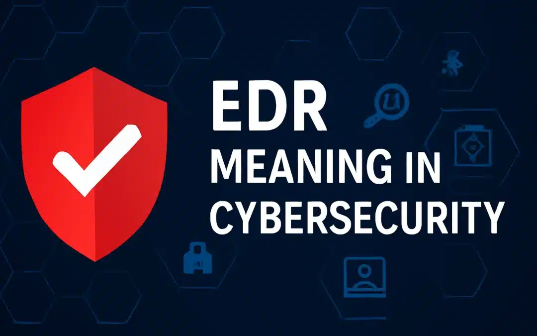 EDR Meaning in Cybersecurity: Key Trends and Innovations